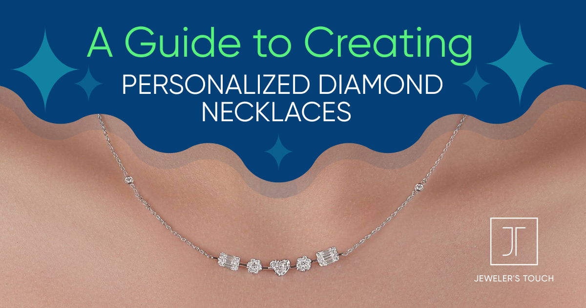 A Guide to Creating Personalized Diamond Necklaces– Jewelers Touch